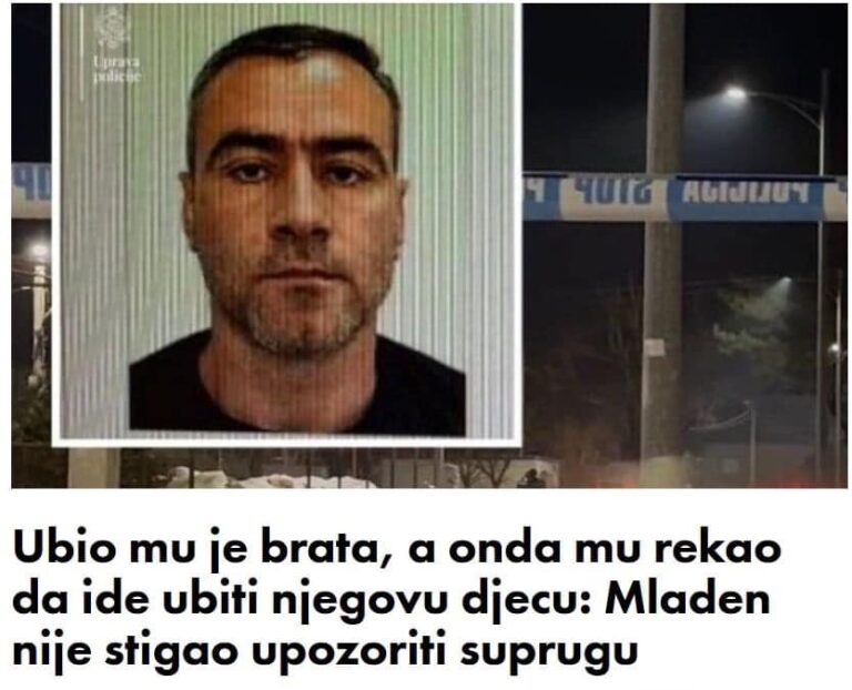 Ubio mu je brata, a onda mu rekao da ide ubiti njegovu djecu: Mladen nije stigao upozoriti ...