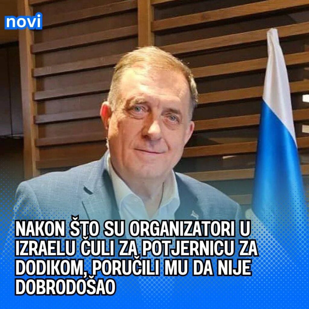 Nakon što su organizatori u Izraelu čuli za potjernicu za Dodikom ...